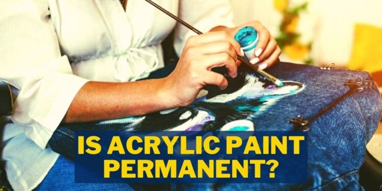 Is Acrylic Paint Permanent? The Best Answer is Right Here